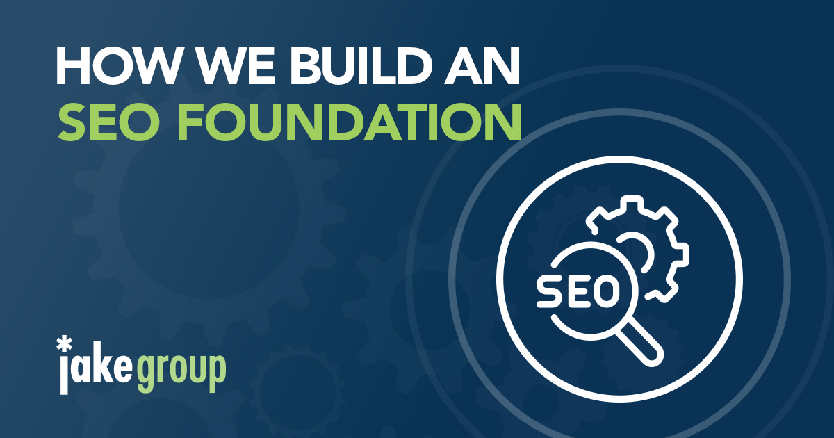How the Jake Group Builds an SEO Foundation | Jake Group